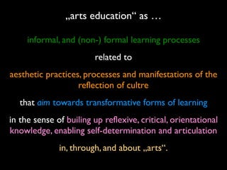 Workshop Part 3: Excursus - What is it all about? Arts, Aesthetic and Cultural Education in a ...