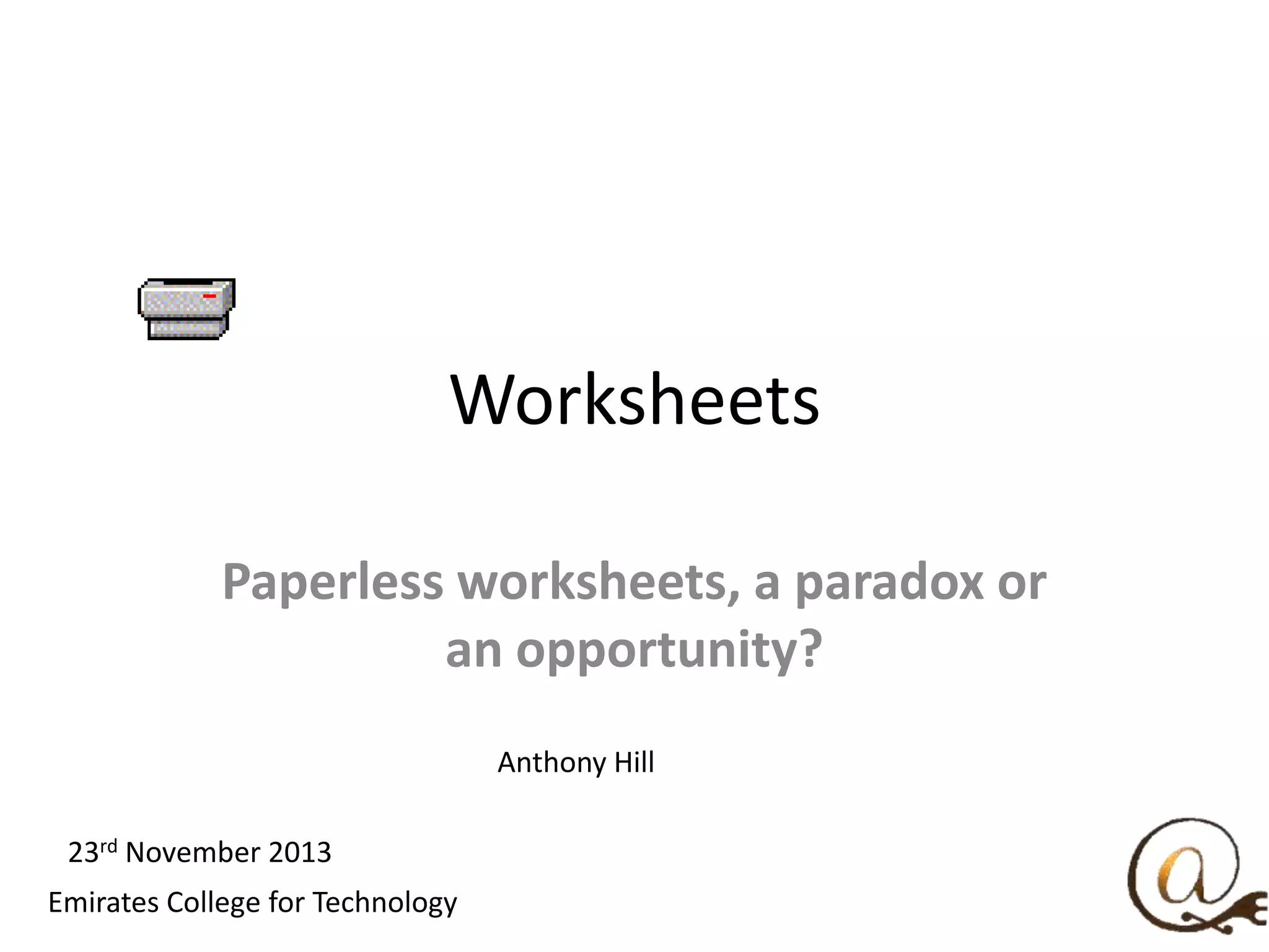 Paperless worksheets, a paradox or an opportunity? (by Anthony Hill) | PPTX