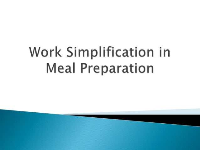Work simplification in meal preparation | PPTX | Cooking | Food & Drink