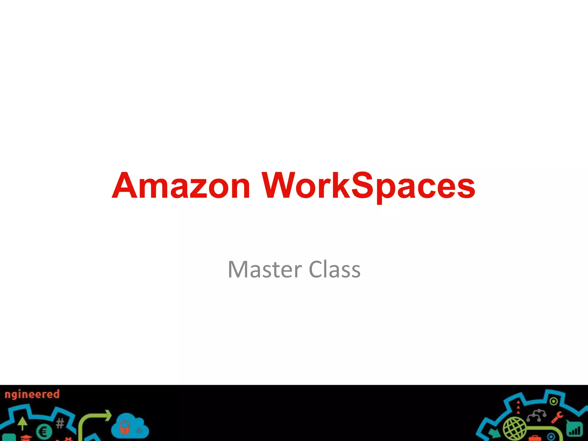 Amazon Workspaces Master Class | PPTX
