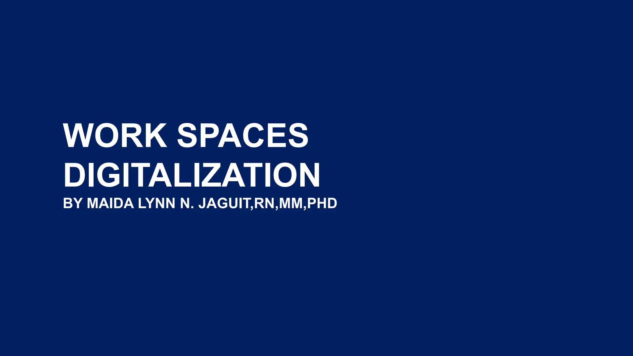 WORK SPACES DIGITALIZATION BY MAIDA LYNN N. JAGUIT,RN,MM,PHD.pptx