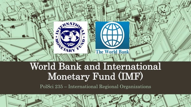 World bank and International Monetary Fund (imf | PPTX
