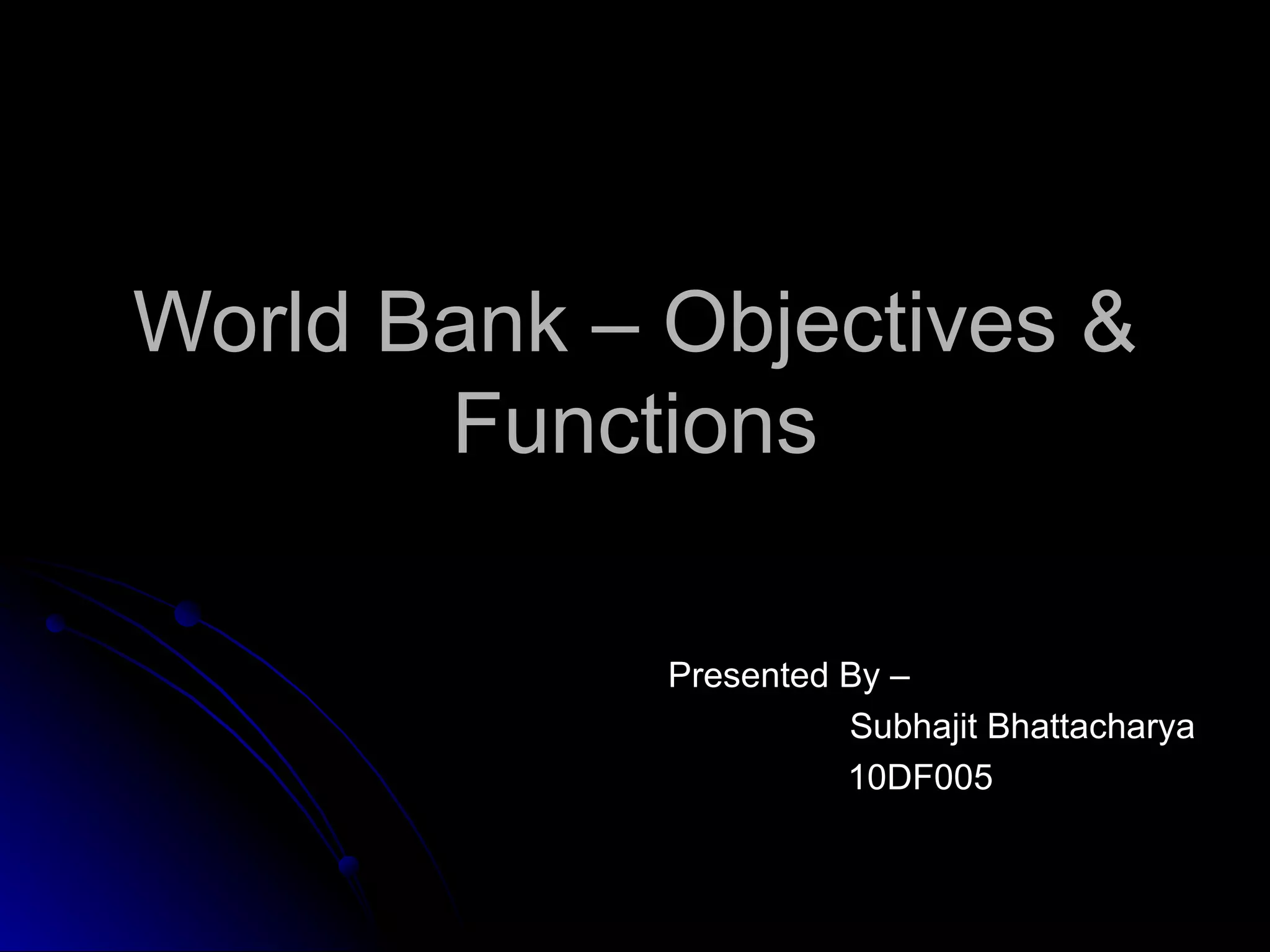 World bank – objectives & functions | PPT