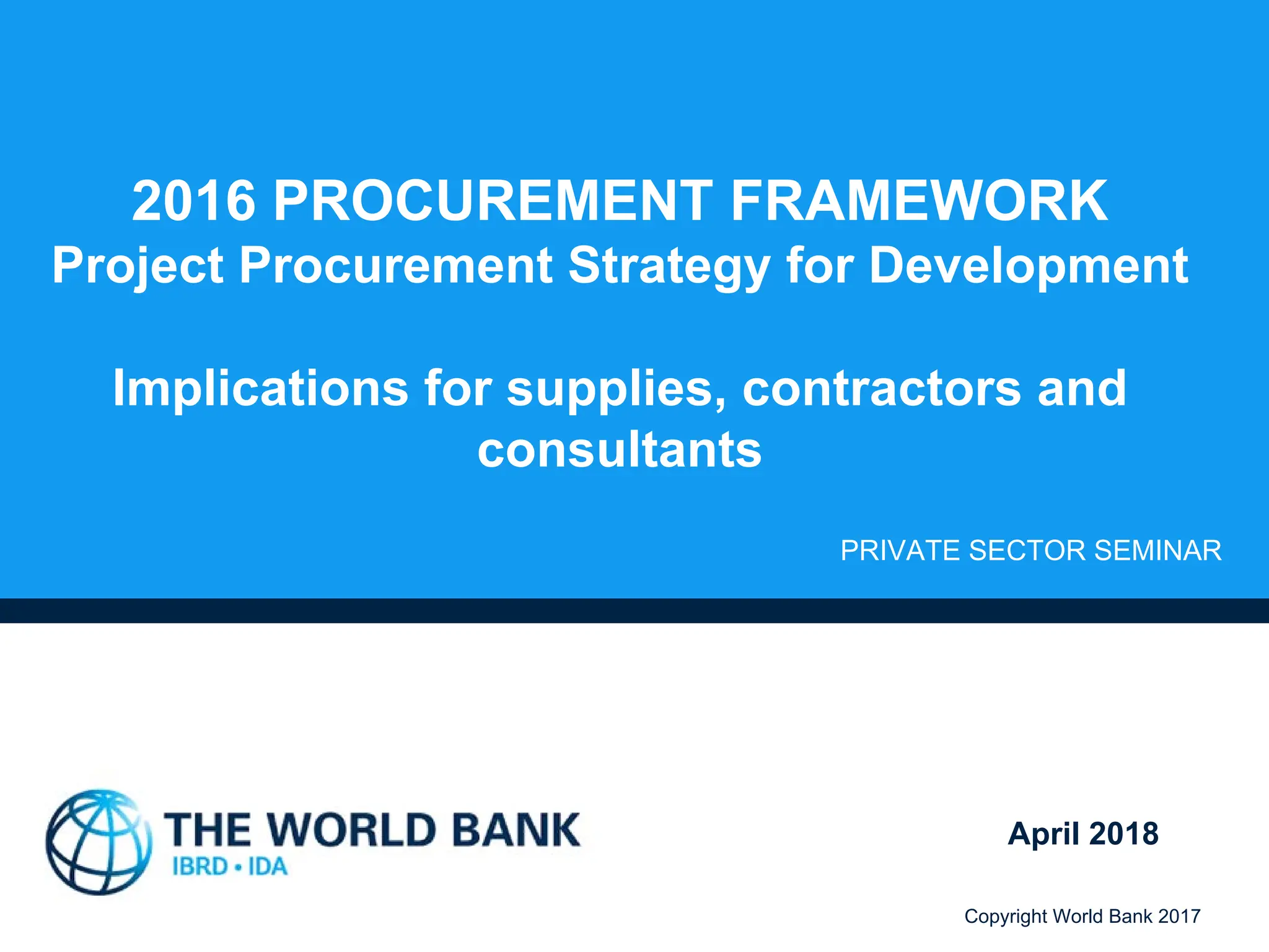 WORLD BANK POWERPOINT PRESENTATION ON 2016 PROCUREMENT FRAMEWORK --- PROJECT PROCUREMENT ...