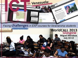 ICT in Venezuela: Facing challenges in EAP courses for librarianship students | PPT