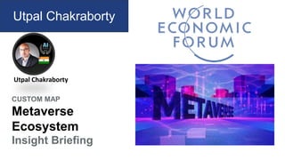 World Economic Forum Metaverse Ecosystem By Utpal Chakraborty.pdf