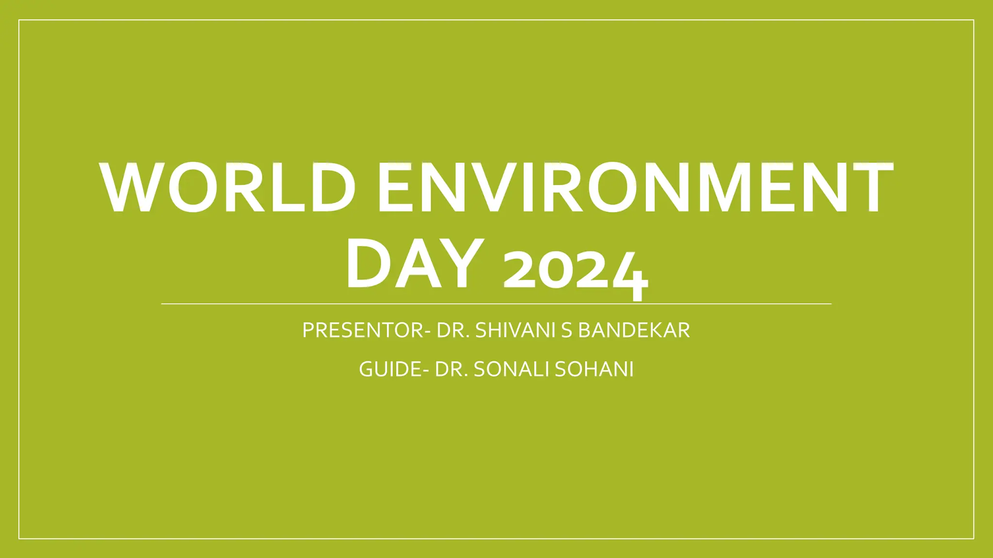 WORLD ENVIRONMENT DAY 2024.pptx DR SHIVANI BANDEKAR, MD PSM, RCSM GMC ...