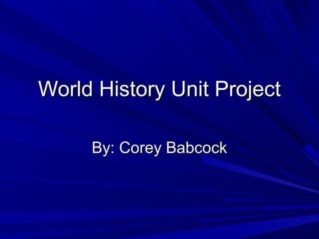 Corey Babcock World history unit project | PPT