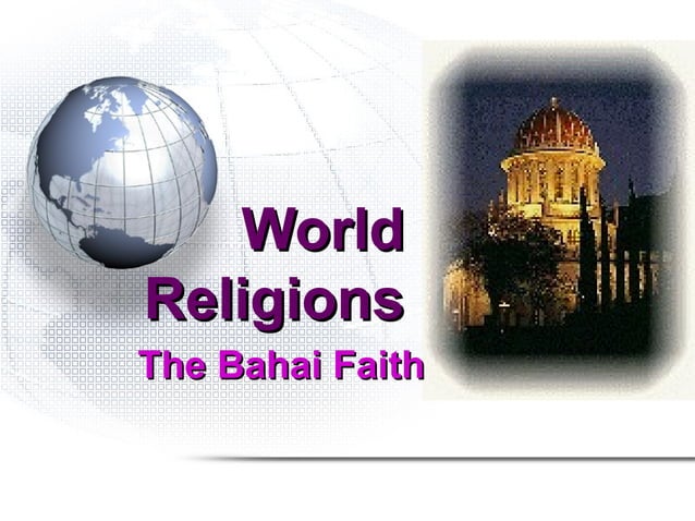 World religions bahai faith | PPT | Islam | Religion & Spirituality
