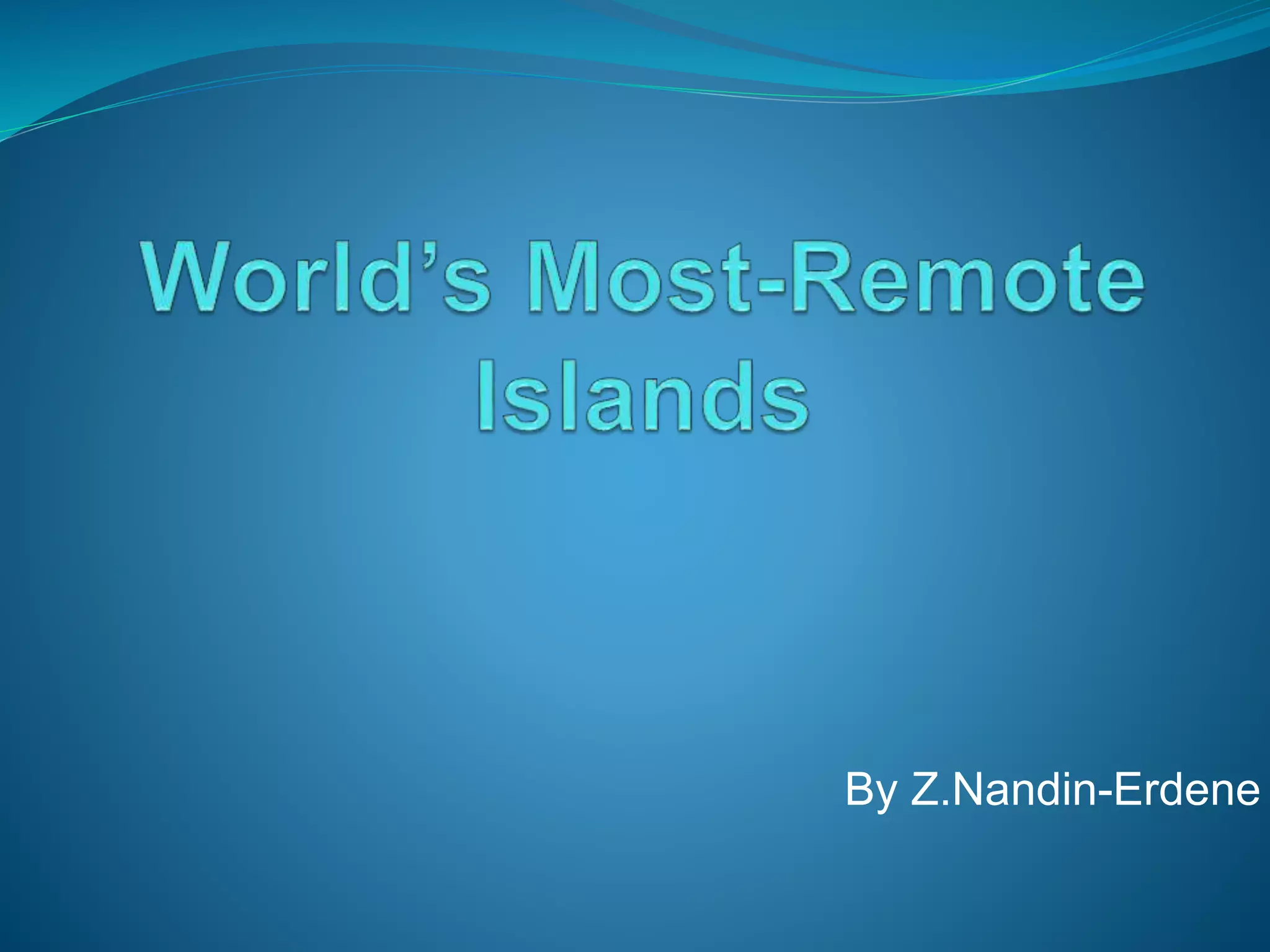 World’s most remote islands | PPTX