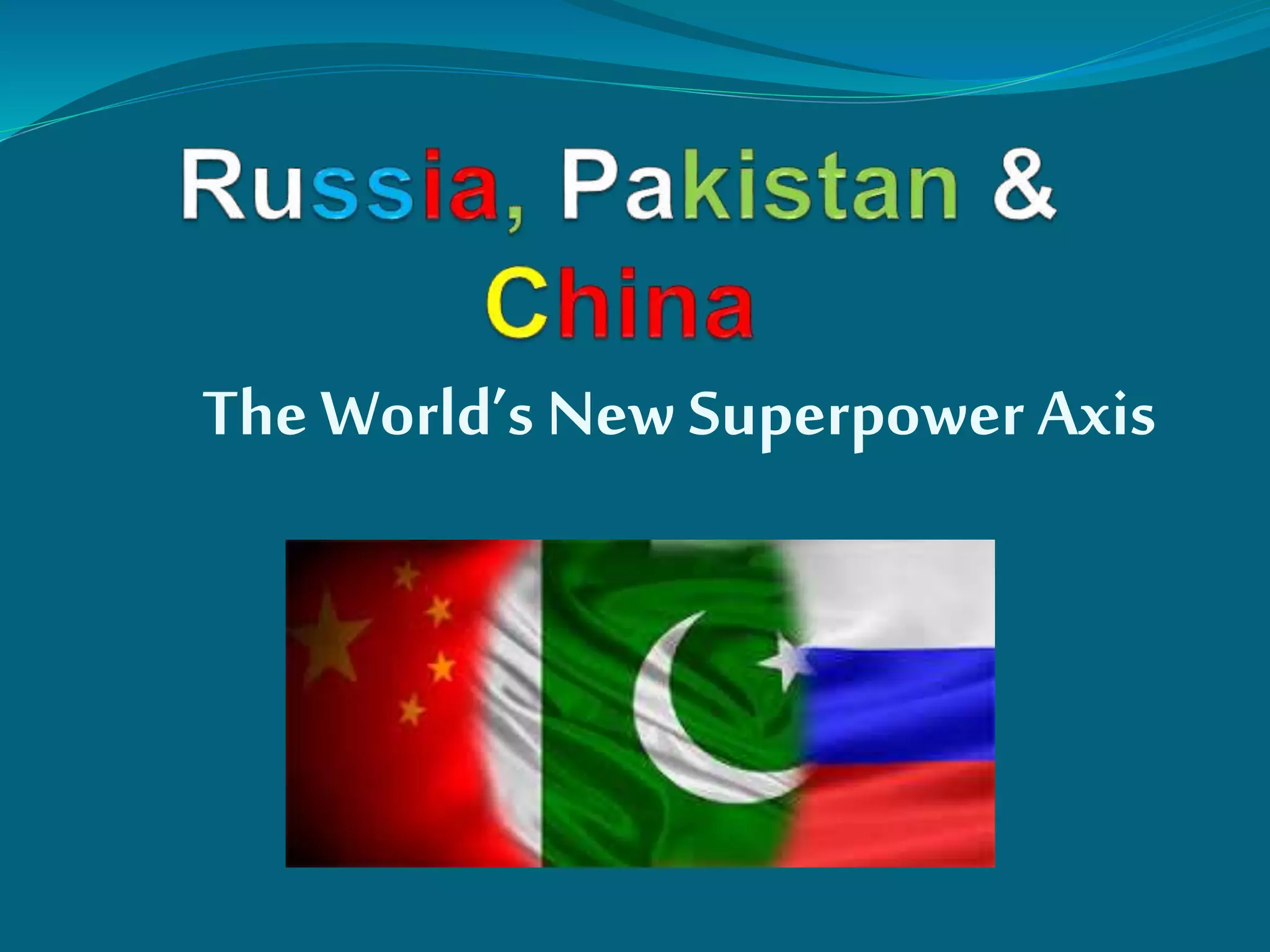 World's new superpower axis - Pakistan - China - Russia | PPTX ...