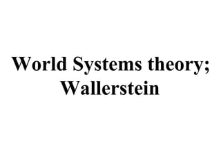 World system theory; Wallerstein | PPT