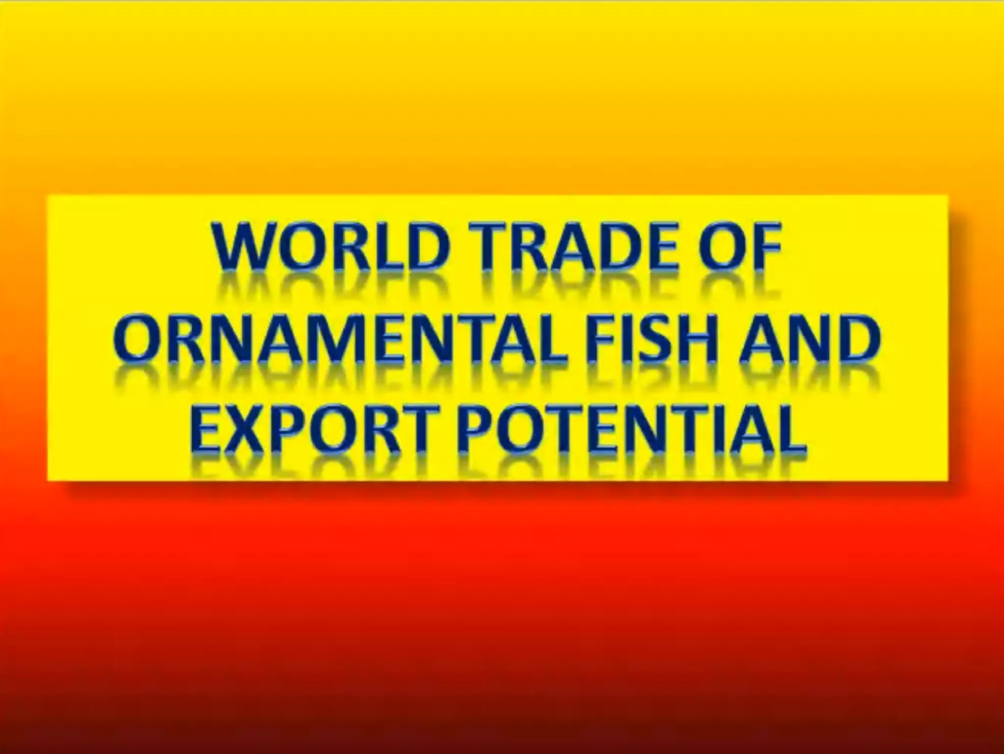 WORLD TRADE OF ORNAMENTAL FISH AND EXPORT POTENTIAL AND DIFFERENT ...