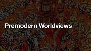 Worldviews premodern, modern, postmodern, social critical | PPT