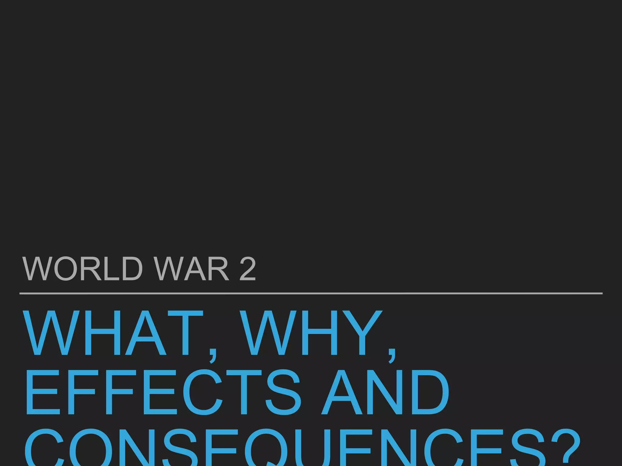 Results of World War 2: What, why, effects and consequences? | PPTX