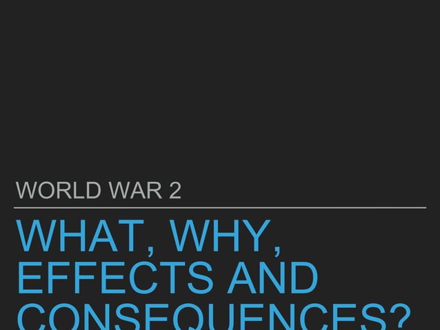 Results of World War 2: What, why, effects and consequences? | PPTX