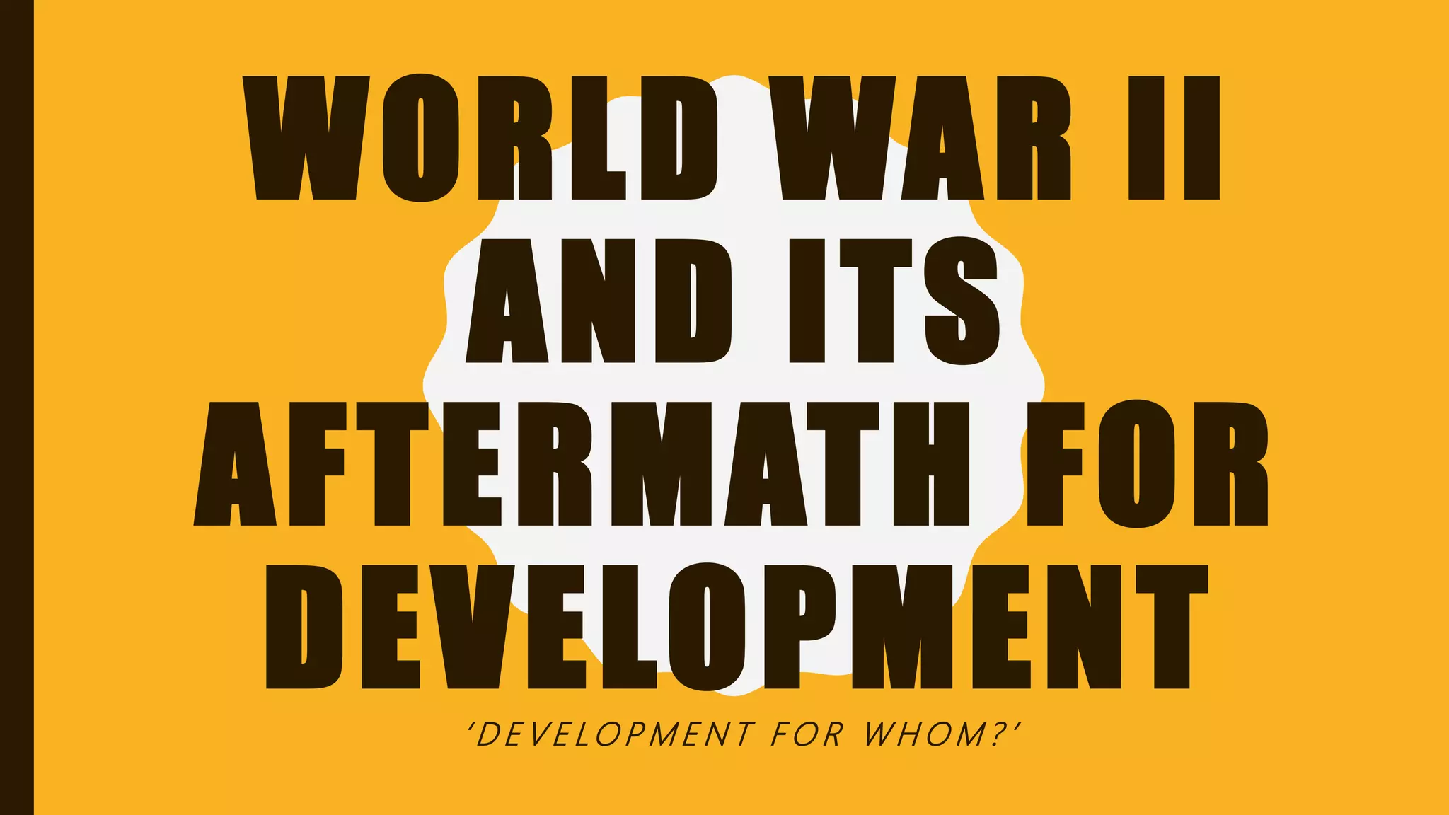 World war ii and its aftermath for development | PPT
