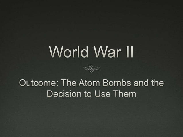 The Atomic Bomb (WWII) | PPTX | Death, Injury, or Military Conflict ...