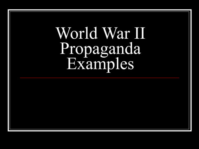 World War II Propaganda Examples | PPT