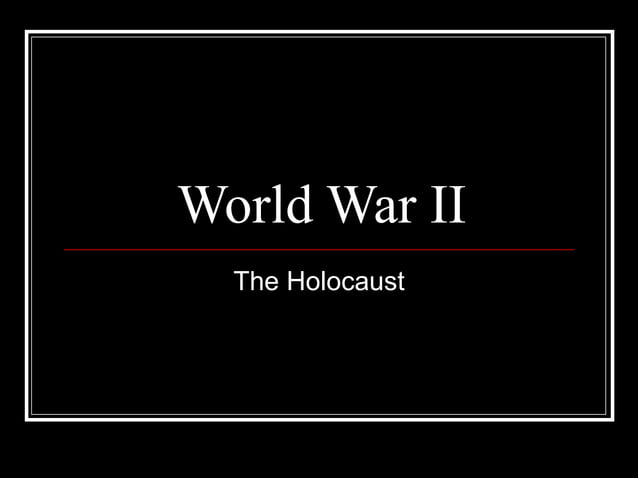World War II- The Holocaust | PPT