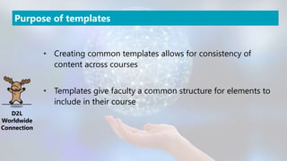 Using HTML with CSS templates to create consistency in D2L content | PPT