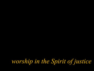Worship in the spirit of justice | PPT