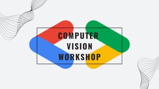 Computer Vision Bootcamp: First Worshop | PPT
