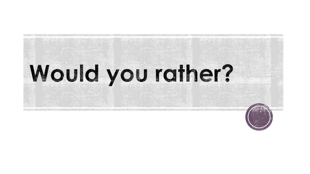 Would you rather | PPT