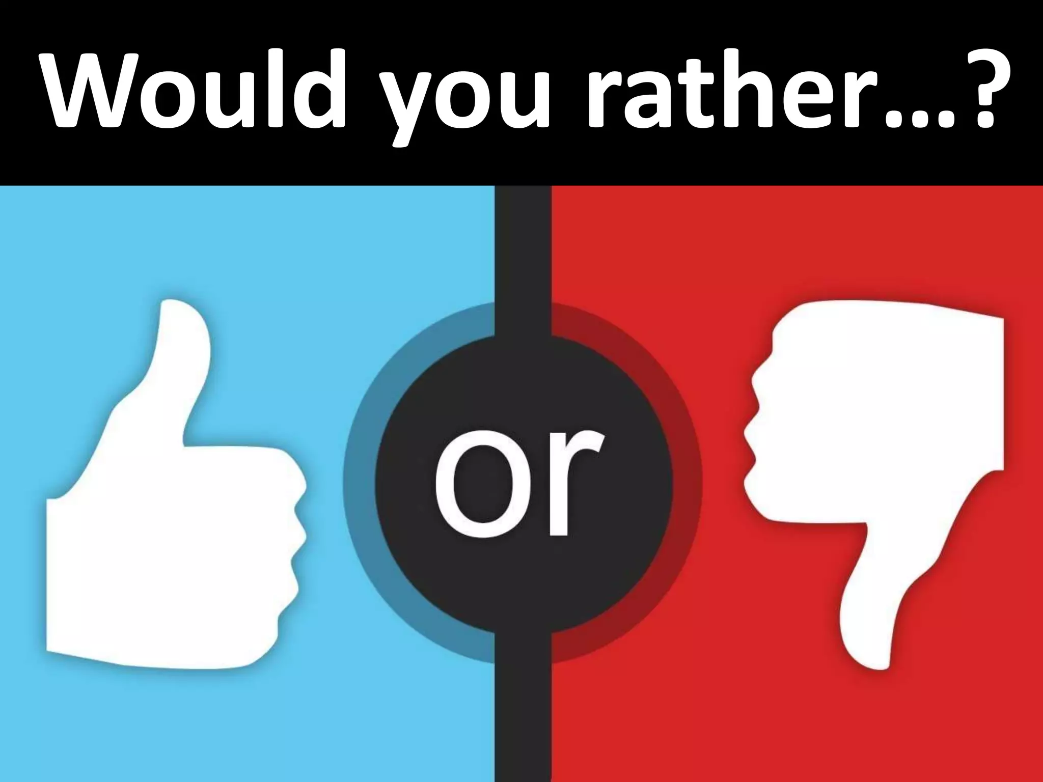 Would you rather...? | PPTX