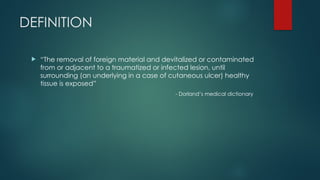 WOUND DEBRIDEMENT in orthopaedics by Dr. Deepak | PPTX