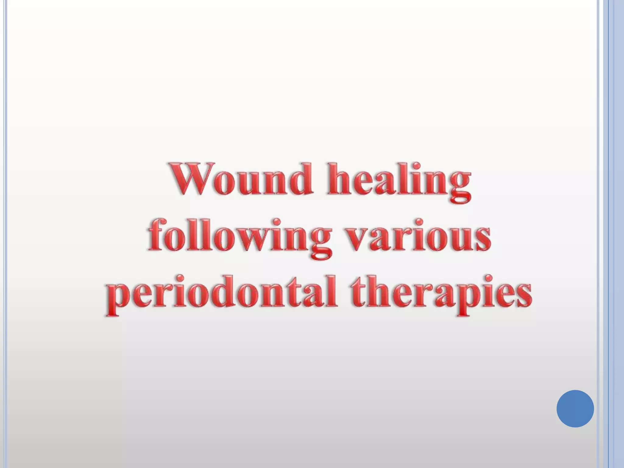 Wound healing [including healing after periodontal therapy] | PPTX