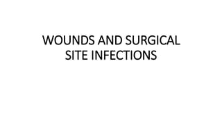 WOUNDS, WOUND HEALING AND SURGICAL SITE INFECTIONS-1.pptx