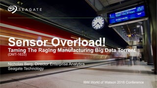 Seagate: Sensor Overload! Taming The Raging Manufacturing Big Data ...