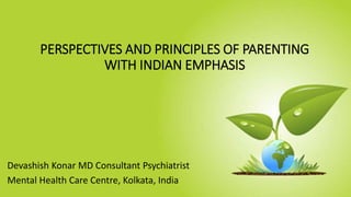 POSITIVE PARENTING : PERSPECTIVES AND PRINCIPLES OF PARENTING WITH INDIAN EMPHASIS | PPTX