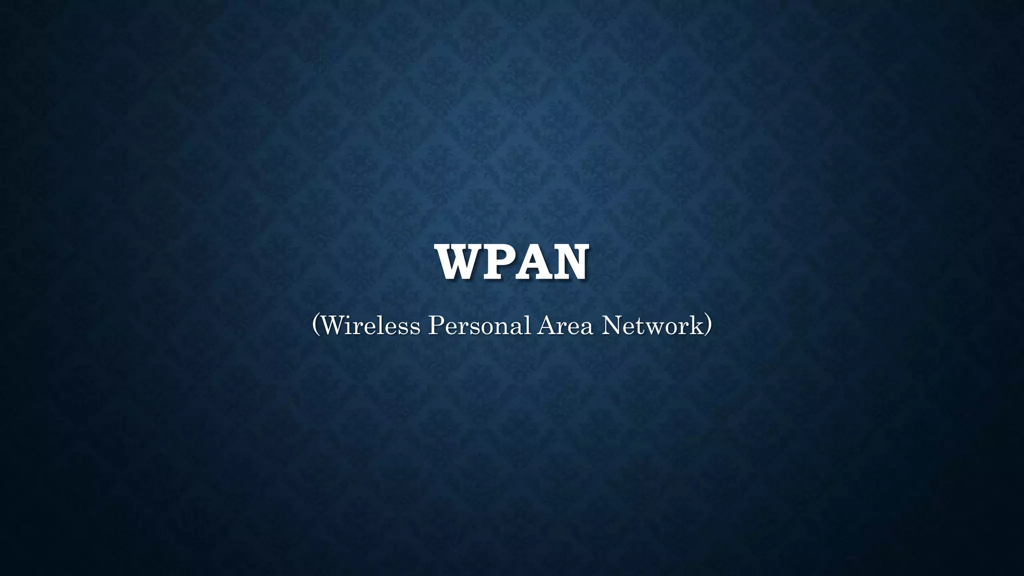 Wireless Personal Area Network(WPAN) | PPTX