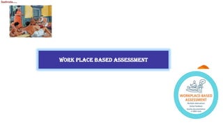 WORK PLACE BASED ASSESSMENT IN MEDICAL EDUCATION | PPTX