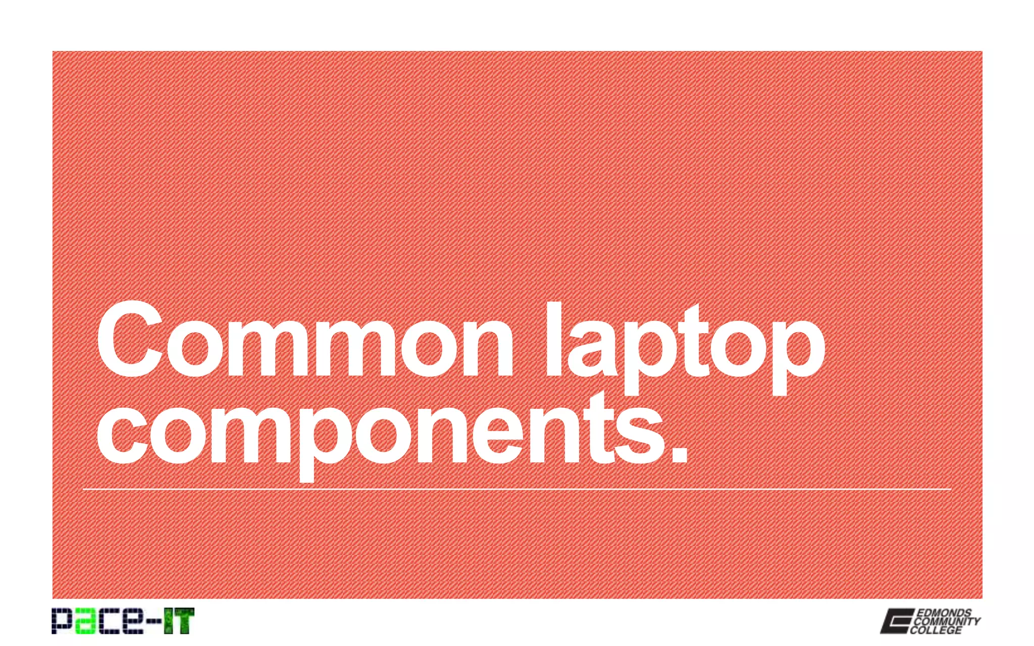 Pace IT - Common Laptop Components | PPTX
