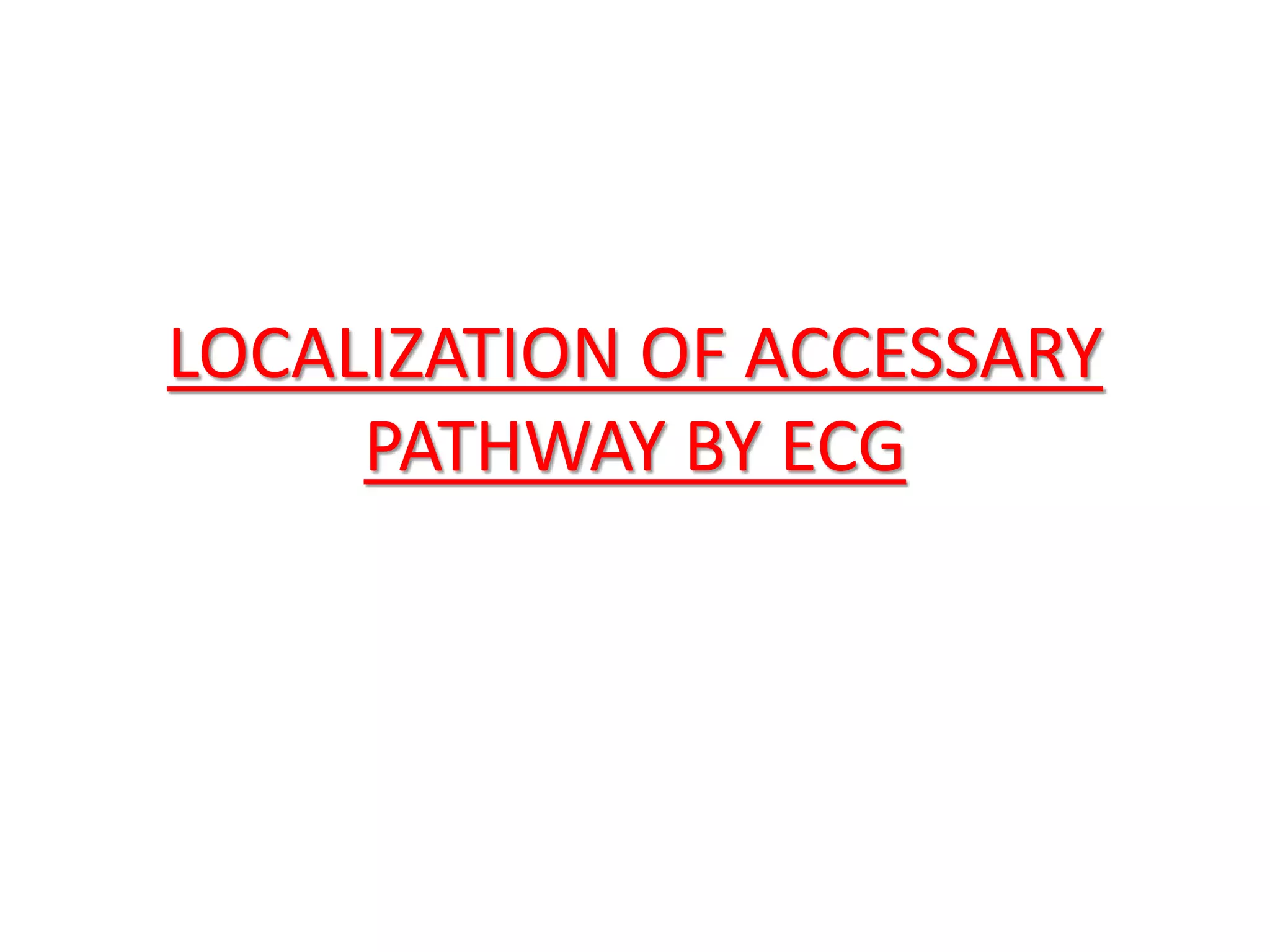 Localization of WPW( accessory Pathway) by surface ECG | PPTX