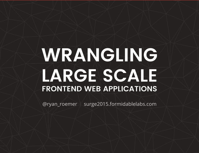 Wrangling Large Scale Frontend Web Applications | PPT Wrangling Large Scale Frontend Web Applications | PPT
