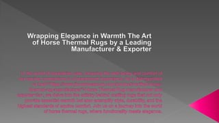 Wrapping Elegance in Warmth The Art of Horse Thermal Rugs by a Leading Manufacturer & Exporter.pptx