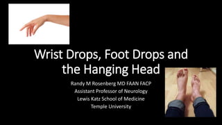 Wrist drops Foot Drops and the Hanging Head | PPTX