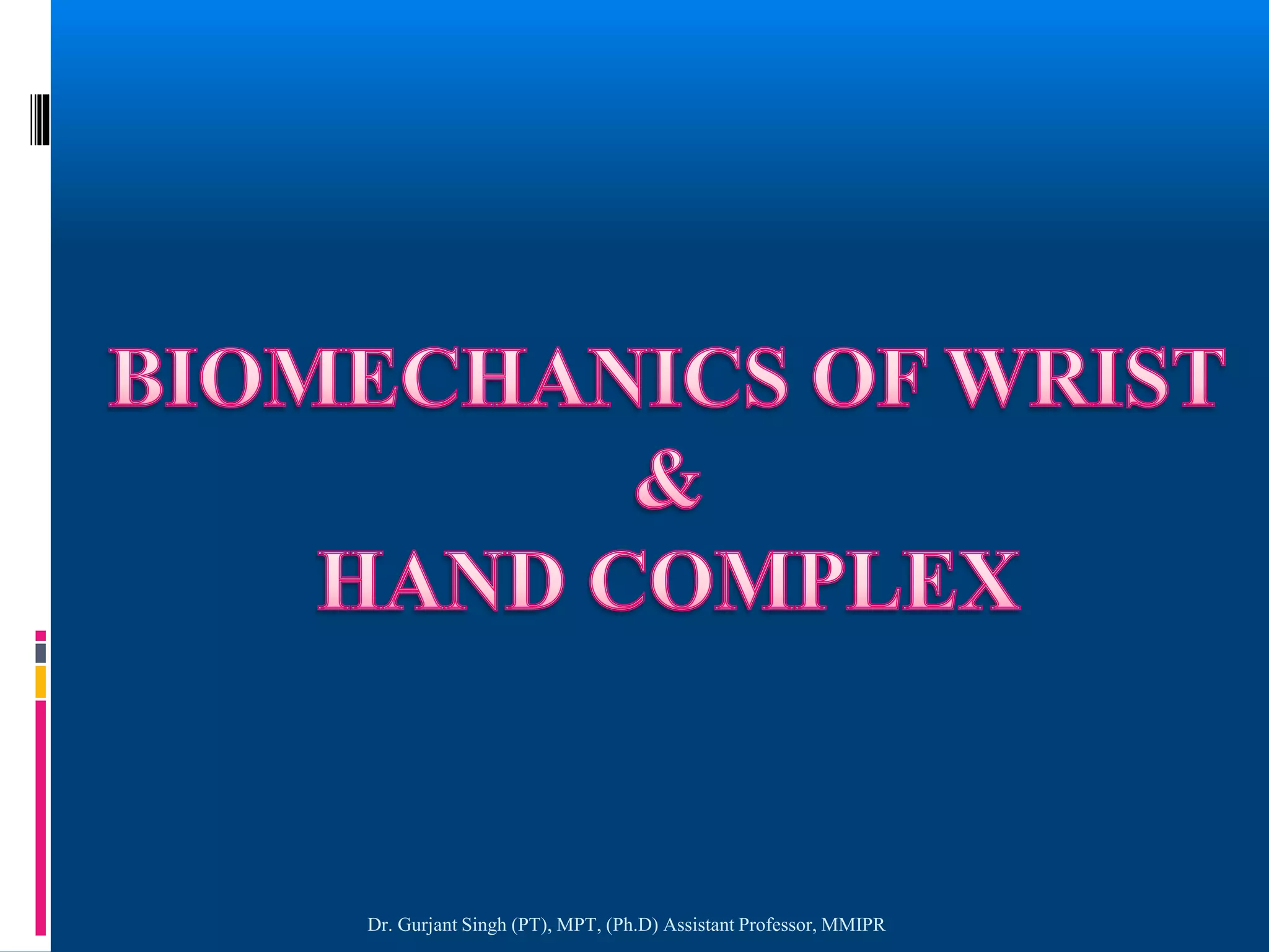 Biomechanics of Wrist and Hand Complex- Dr Gurjant Singh (PT) | PPTX