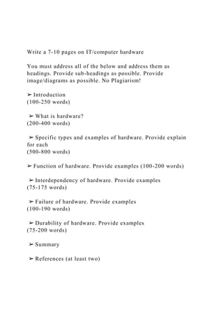 Write a 7-10 pages on ITcomputer hardware You must address .docx