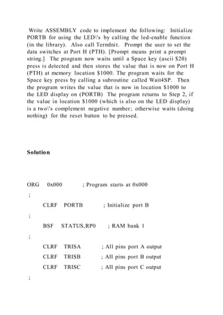 Write ASSEMBLY code to implement the following Initialize PORTB for.docx