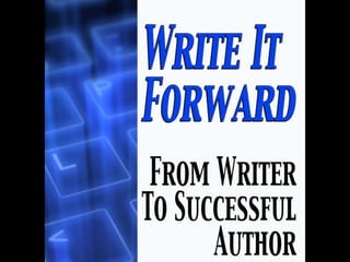 Write It Forward: From Writer to Successful Author | PPT