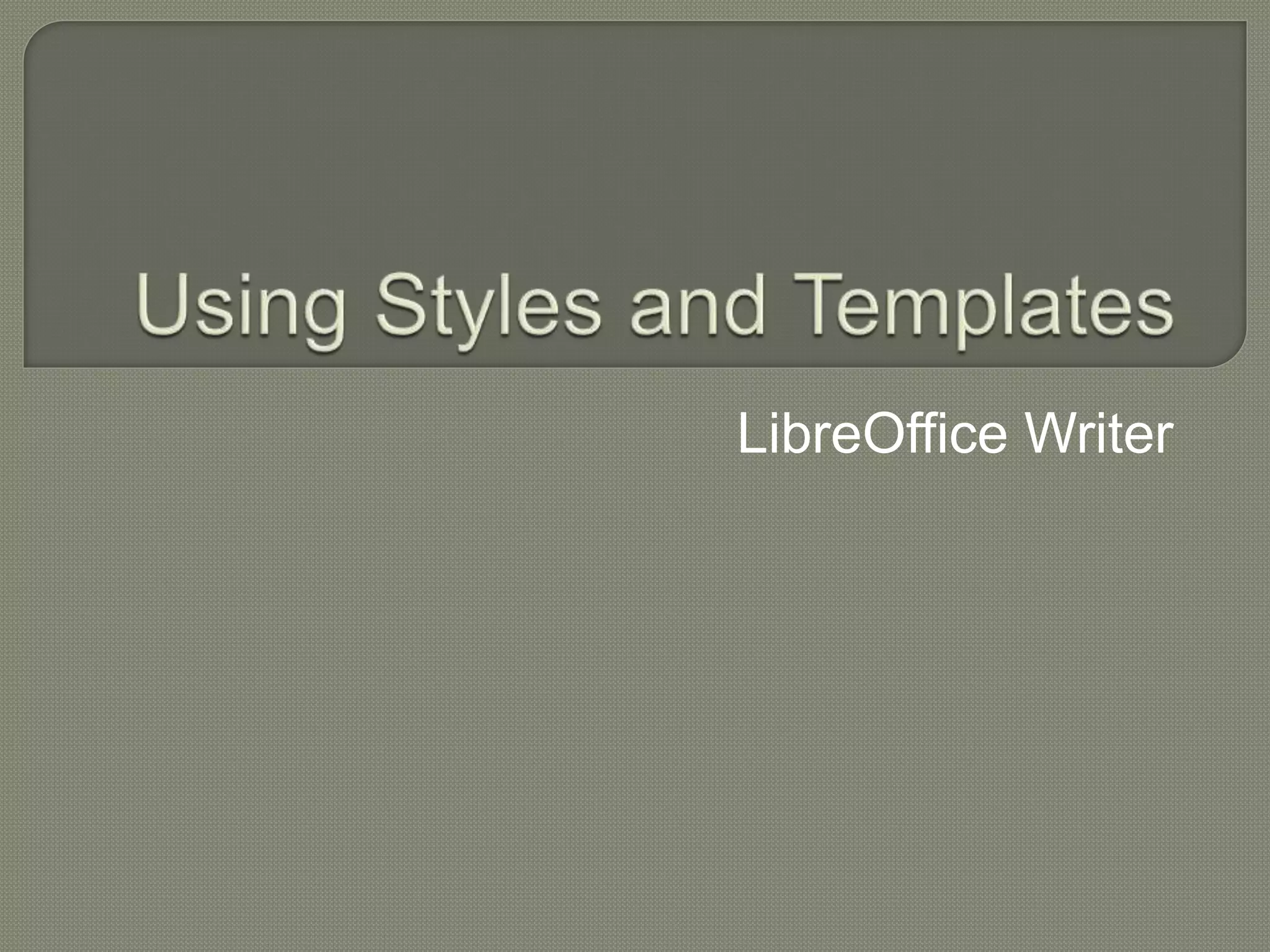 Libre Office Writer Lesson 3: Using Styles and Templates | PPTX