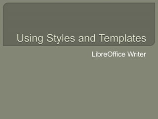 Libre Office Writer Lesson 3: Using Styles and Templates | PPTX