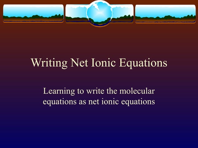 Writing net ionic equations | PPT