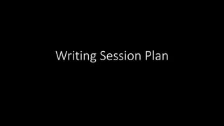 Writing-Session-Plan.pptx