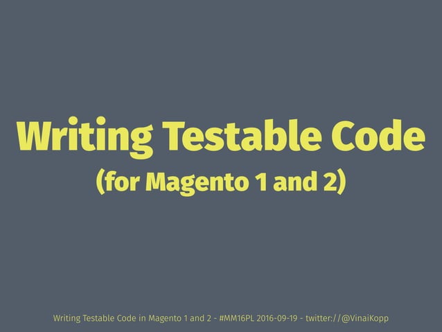 Writing Testable Code (for Magento 1 and 2) | PPT